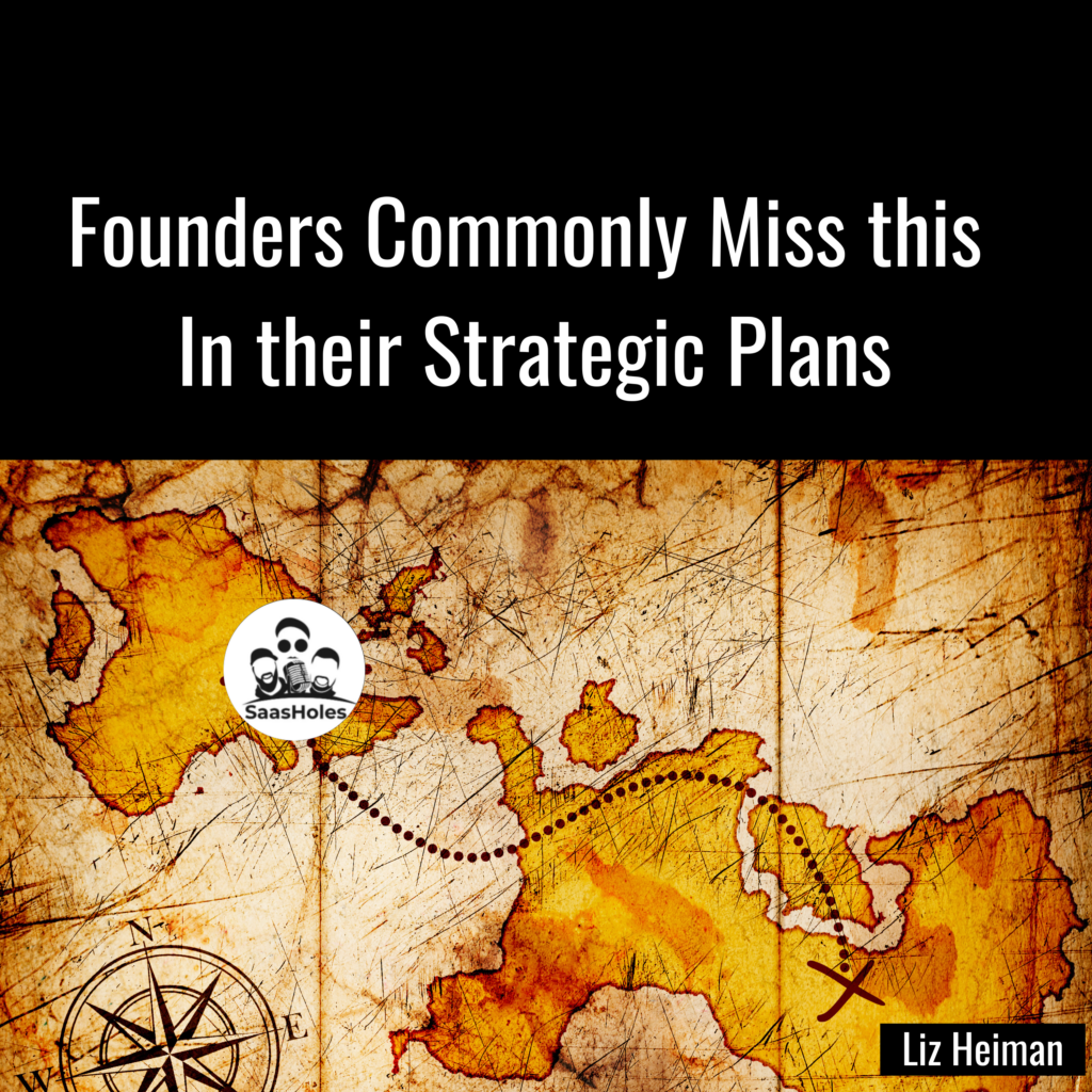 Liz Heiman on What Founders Often Miss on Their Strategic Plan - Saasholes
